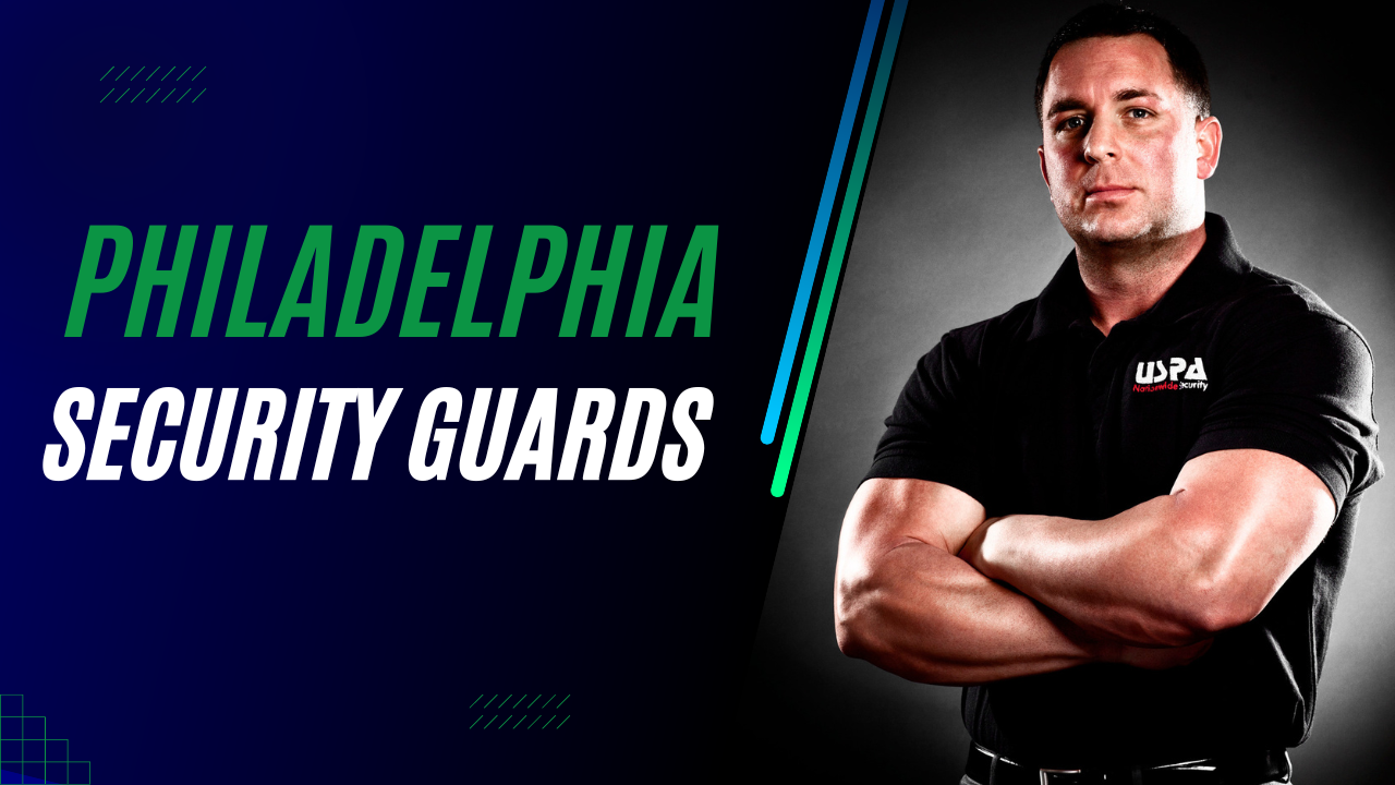 Hire the #1 Security Guard Service in Philadelphia