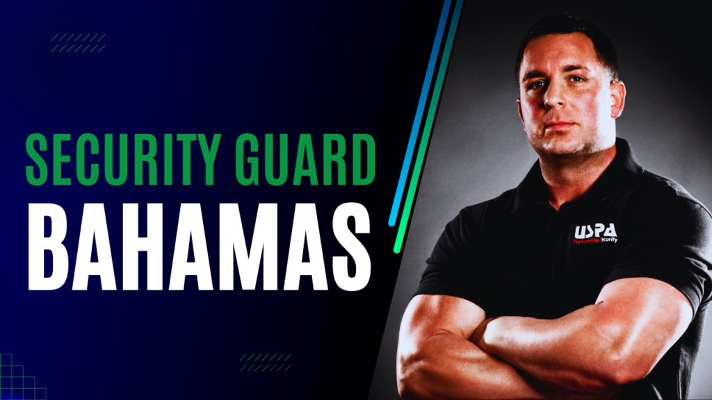 Hire an A+ Rated Security Guard Service in Bahamas: Open Now